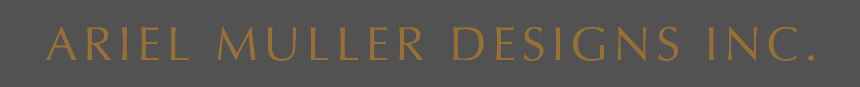 Ariel Muller Designs Inc | Award Winning, Internationally Acclaimed